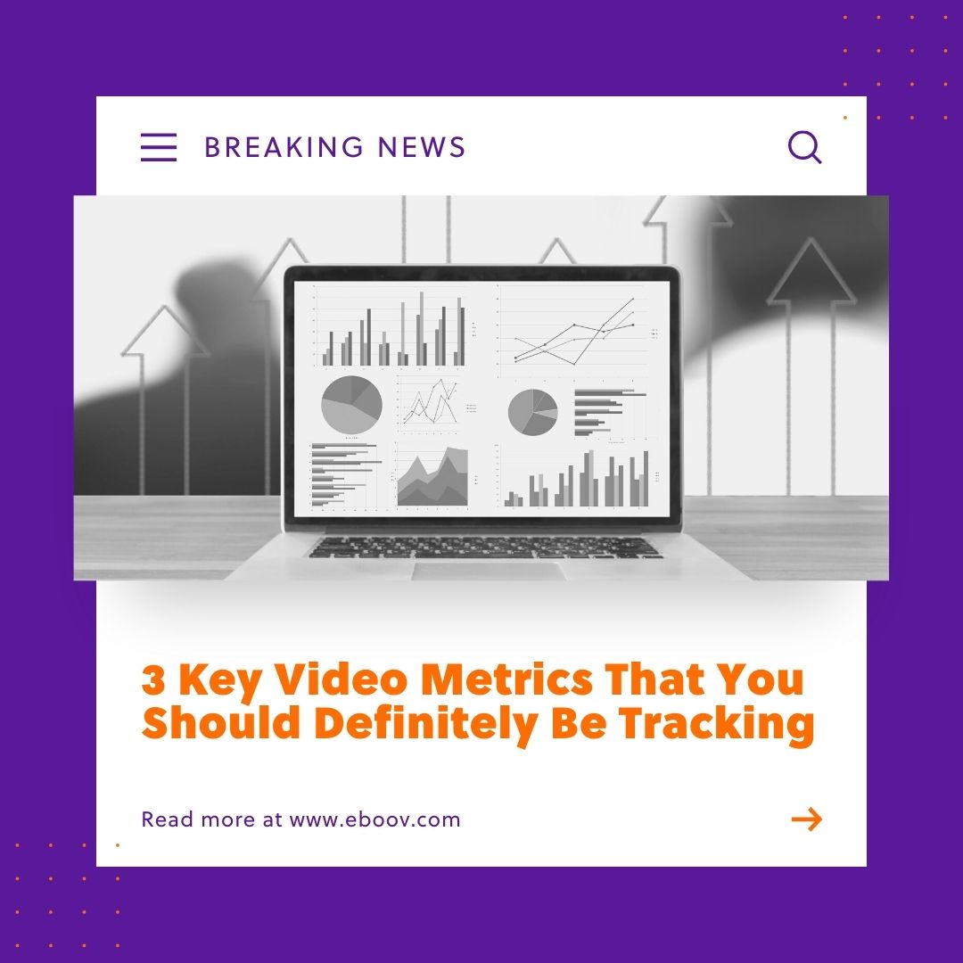 3 Key Video Metrics That You Should Definitely Be Tracking - eboov